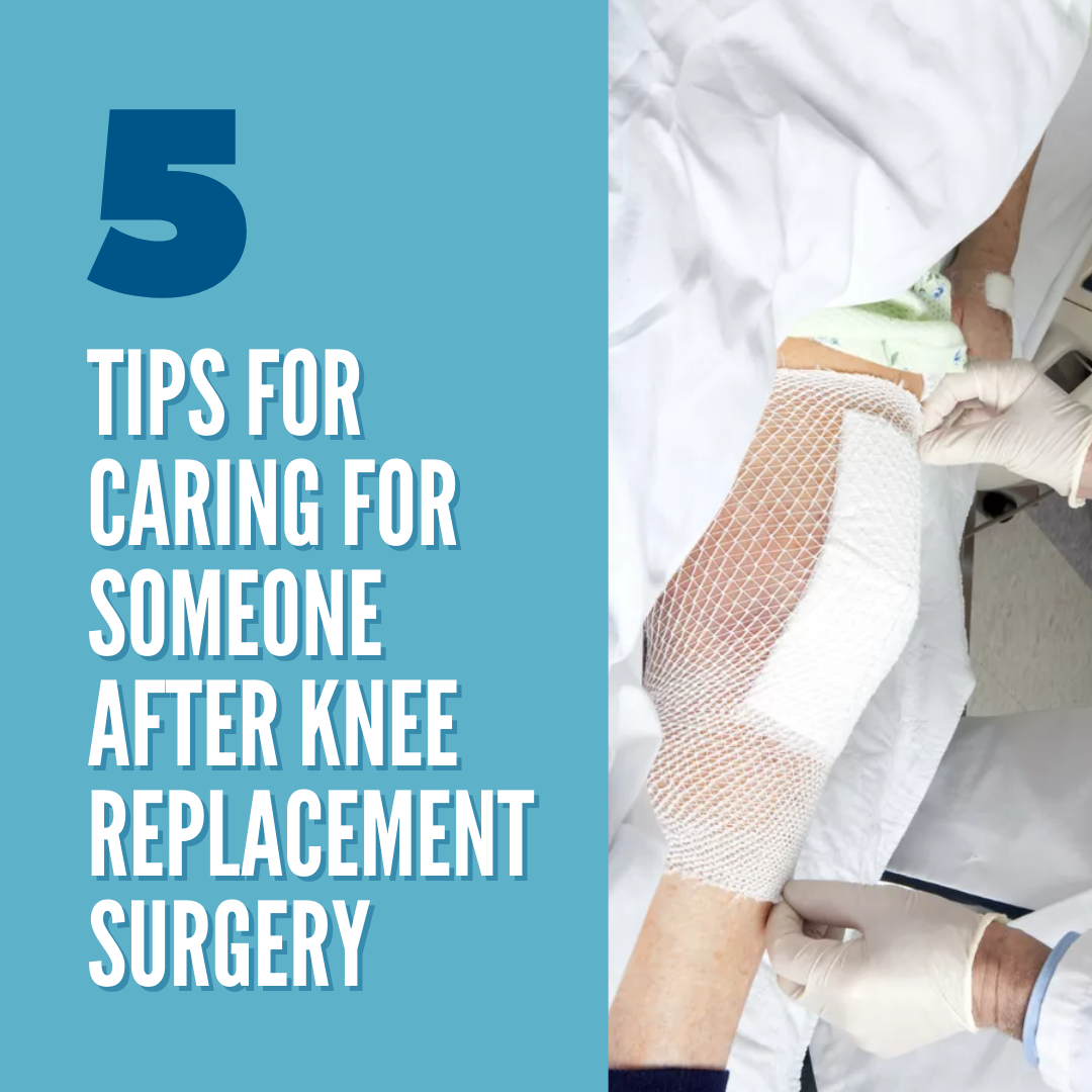 5 Tips For Caring For Someone After Knee Replacement Surgery | Ashvin K ...